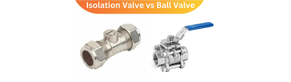 Is a Ball Valve an Isolation Valve? Understanding the Differences and ...